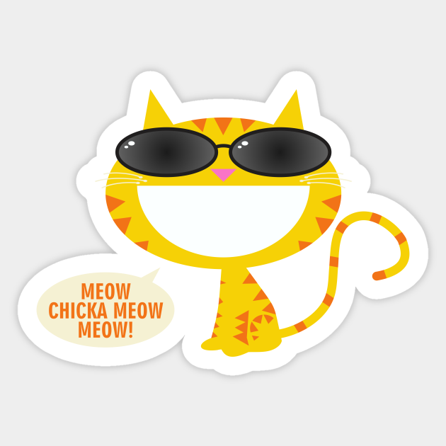 Meow Chicka Meow Meow! - Meow - Sticker | TeePublic