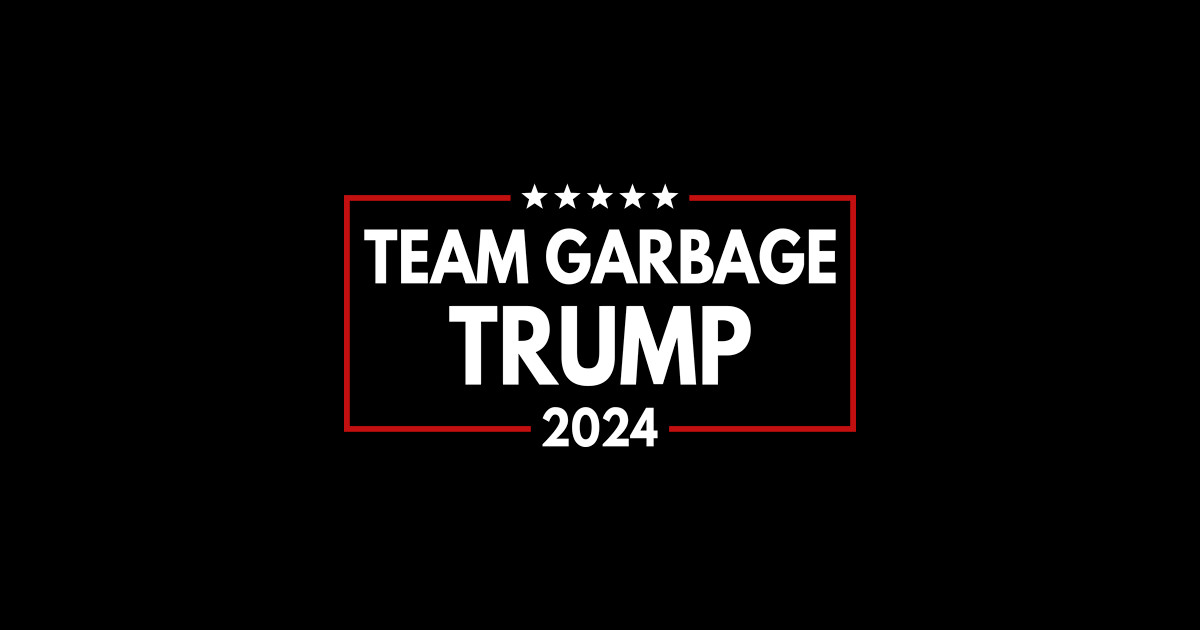 Team Garbage For Trump 2024 Elections 2024 Vote for Trump - Team ...