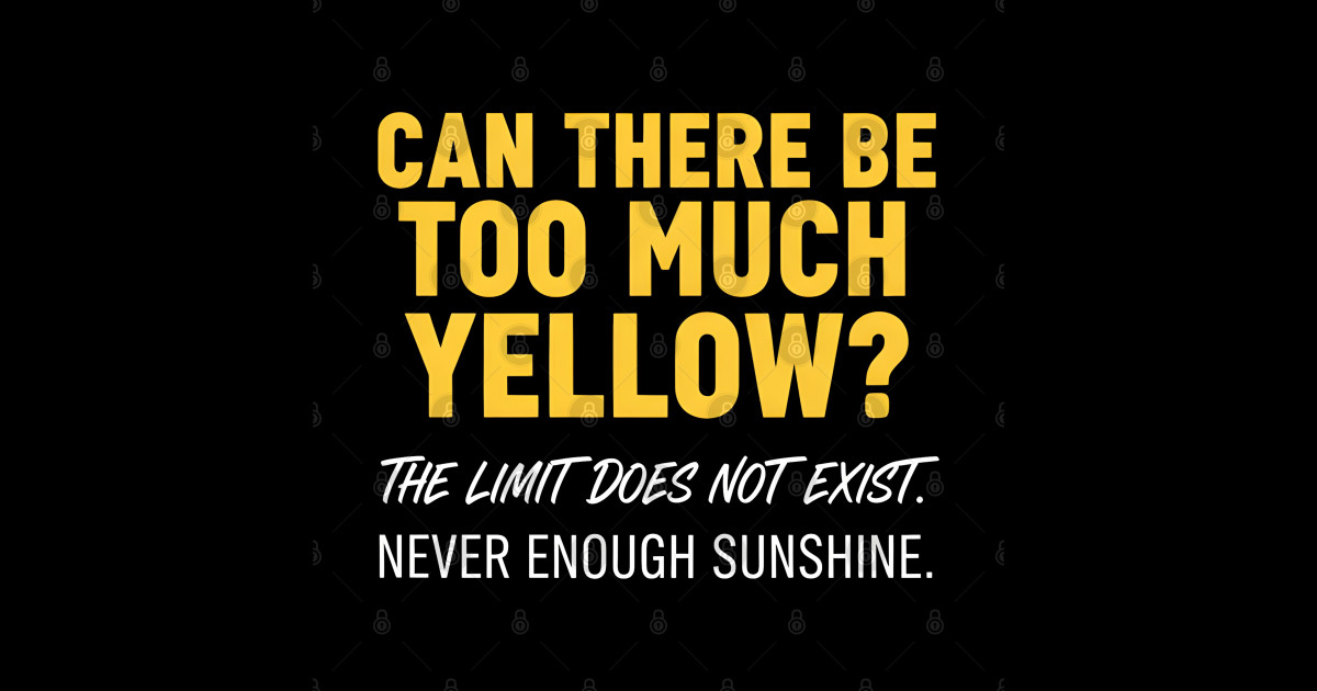 Never Enough Sunshine - Yellow Limit Does Not Exist - Funny Quote ...
