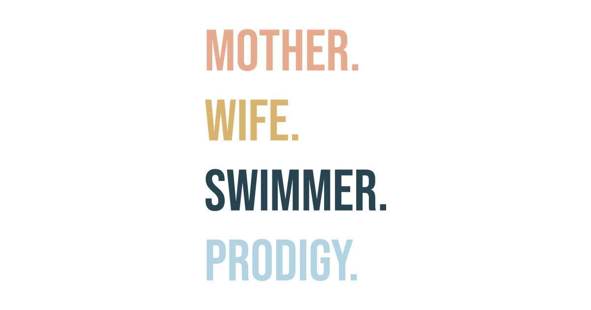 Swimming Prodigy: Mother. Wife. Swimmer. - Swimmer - T-Shirt | TeePublic