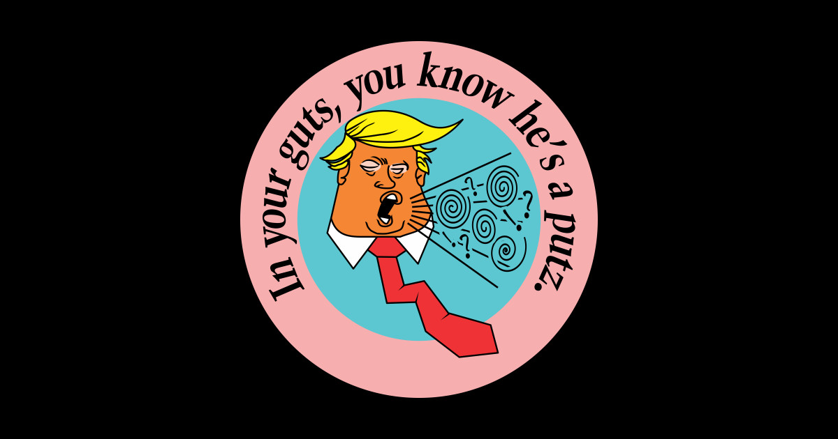 In your guts you know he's a putz. - In Your Guts You Know He Is A Putz ...