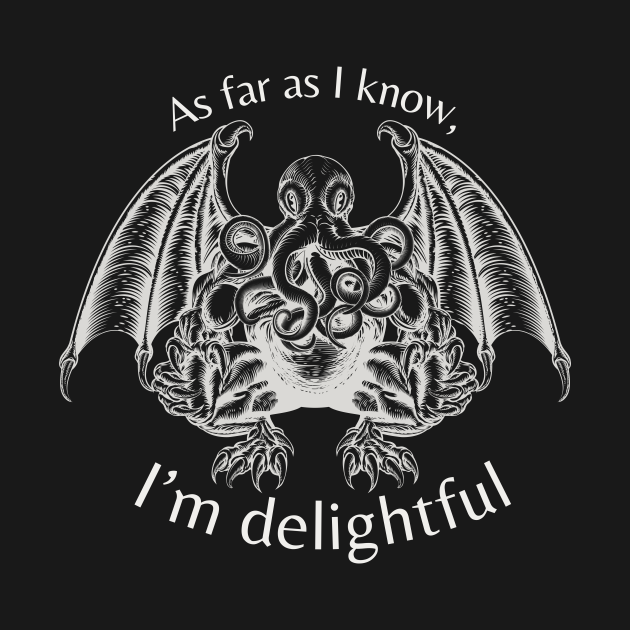 as far as I know I'm delightful - Funny Gifts For Dad - T-Shirt | TeePublic