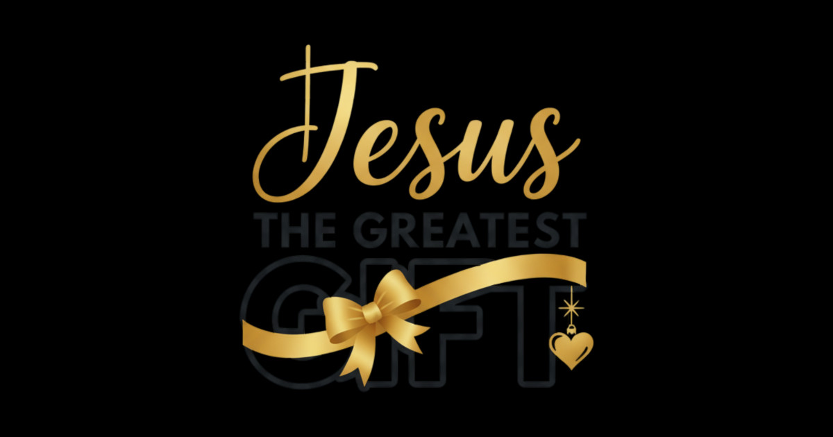 Jesus – The Greatest Gift Christian Christmas Tee - Jesus The Greatest ...
