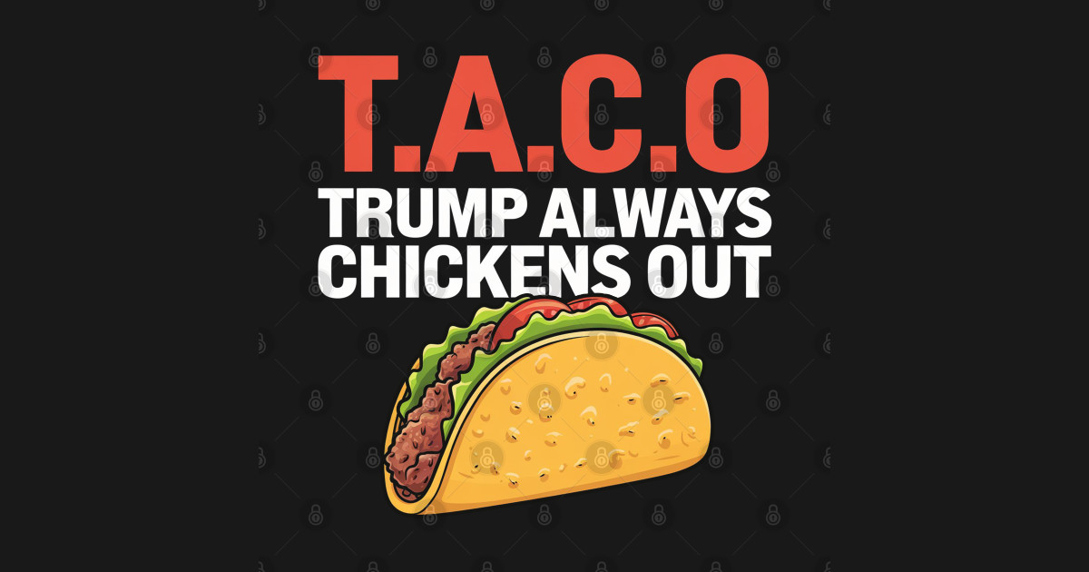 TACO - TRUMP ALWAYS CHICKENS OUT - TACO TRUMP - Taco Trump - T-Shirt ...