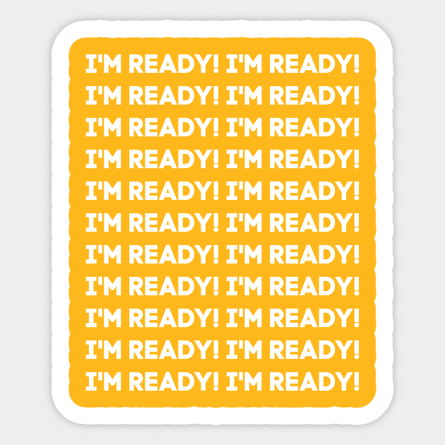 I'm ready! - Im Ready - Sticker | TeePublic