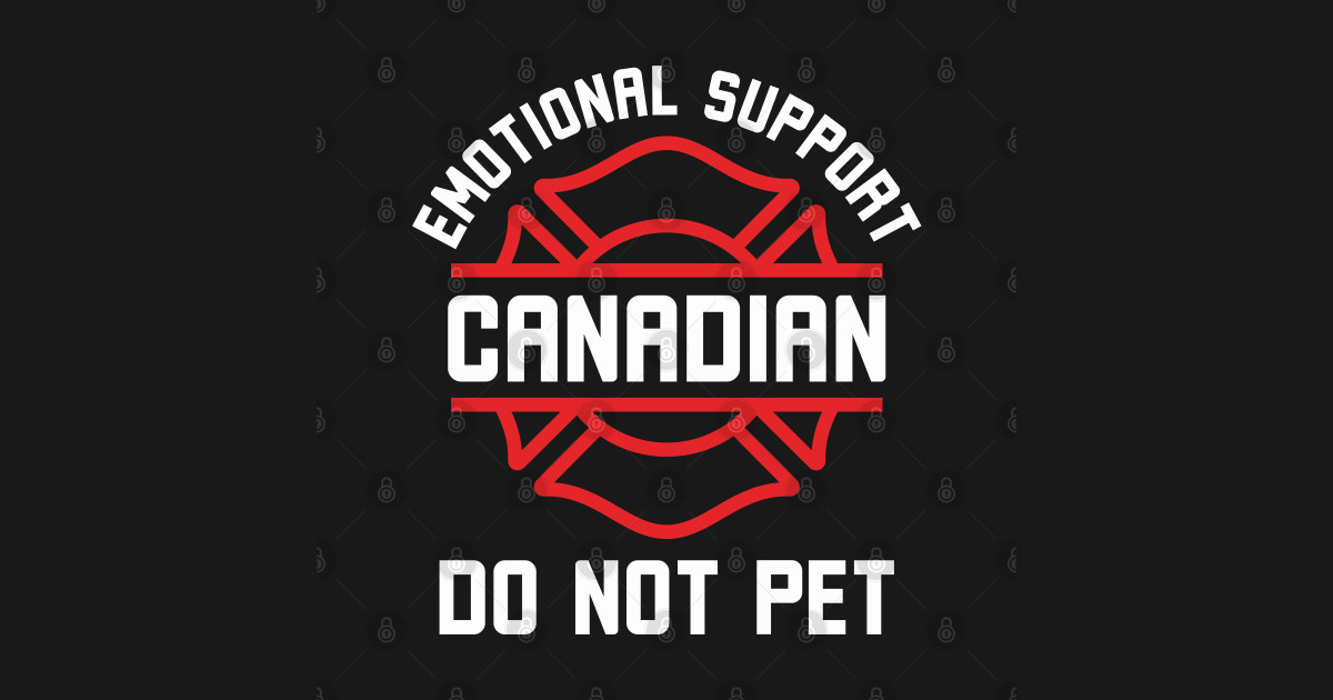 Emotional Support Canadian Do Not Pet Funny - Canadian Humor - T-Shirt ...