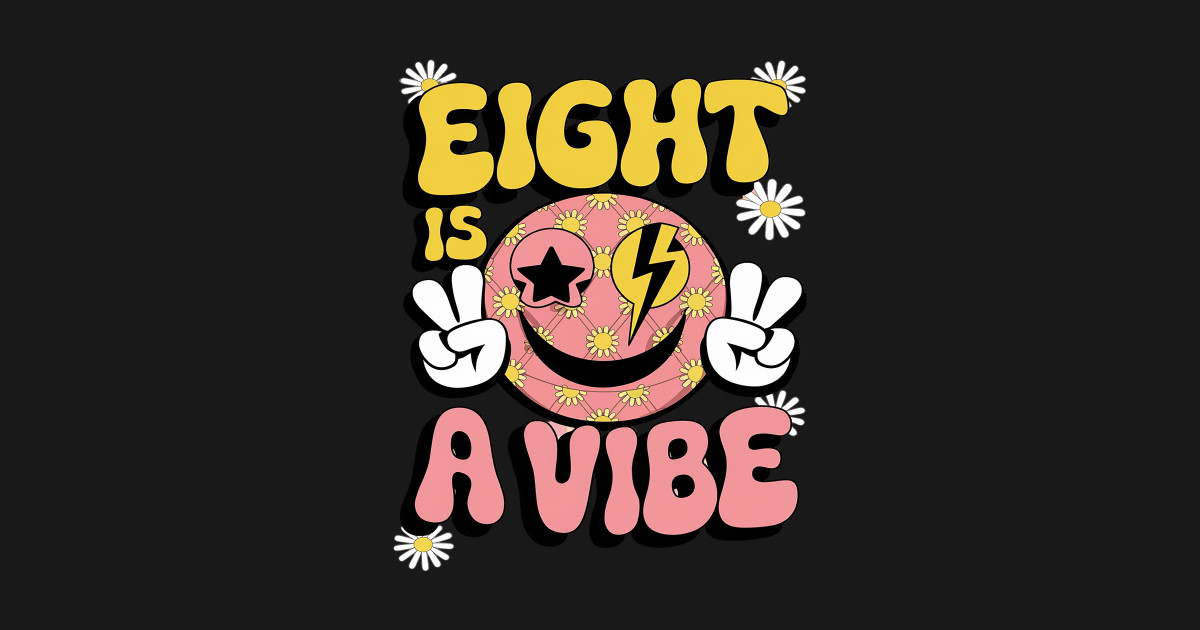 Eight Is A Vibe 8th Birthday Groovy 8 Years Old Smile Face - Eight Is A ...
