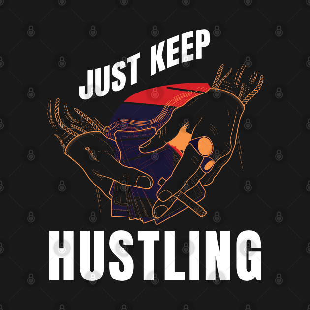 Just keep hustling - Keep Hustling - T-Shirt | TeePublic