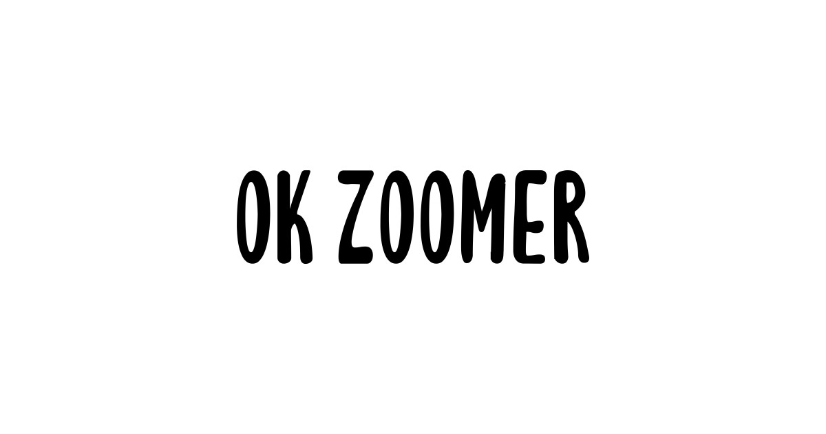 OK Zoomer - Ok Zoomer Meme - T-Shirt | TeePublic