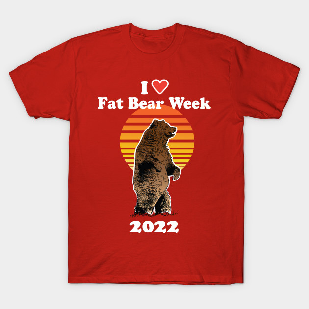 I love FAT BEAR WEEK 2022 Retro Design - 2022 Fat Bears - T-Shirt ...