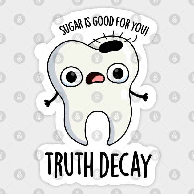 Truth Decay Funny Tooth Pun - Tooth Puns - Sticker | TeePublic