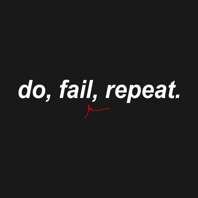 do, fail, repeat. - Fail - T-Shirt | TeePublic