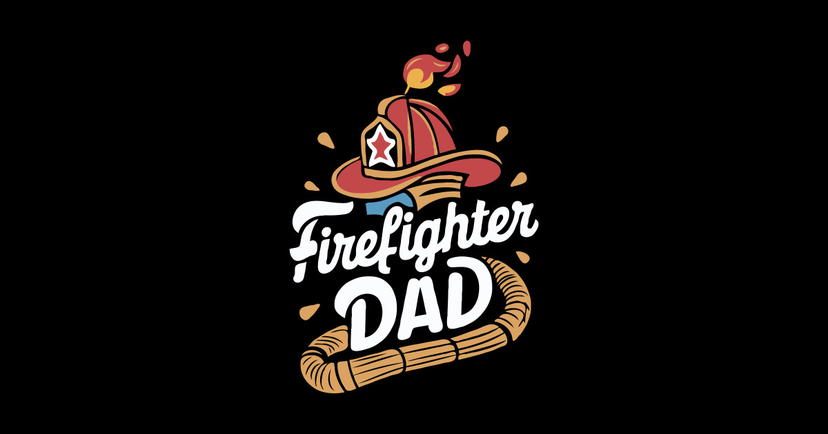 Firefighter Dad. Fathers Day - Firefighter Dad - Sticker | TeePublic