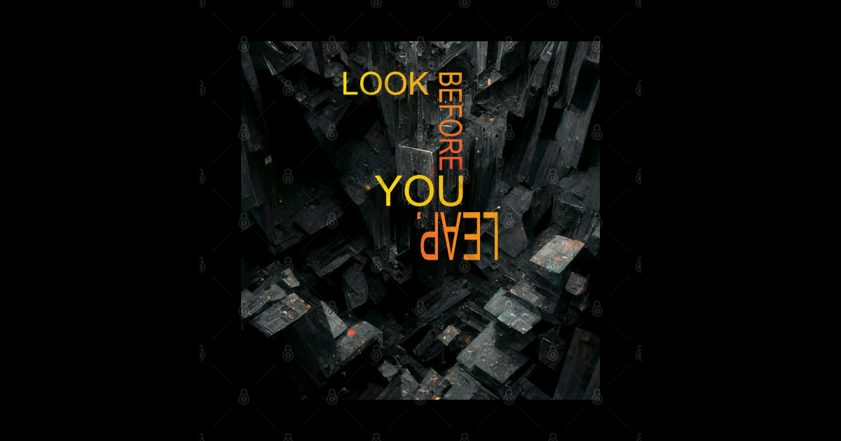 LOOK BEFORE YOU LEAP. - Quotes - Sticker | TeePublic