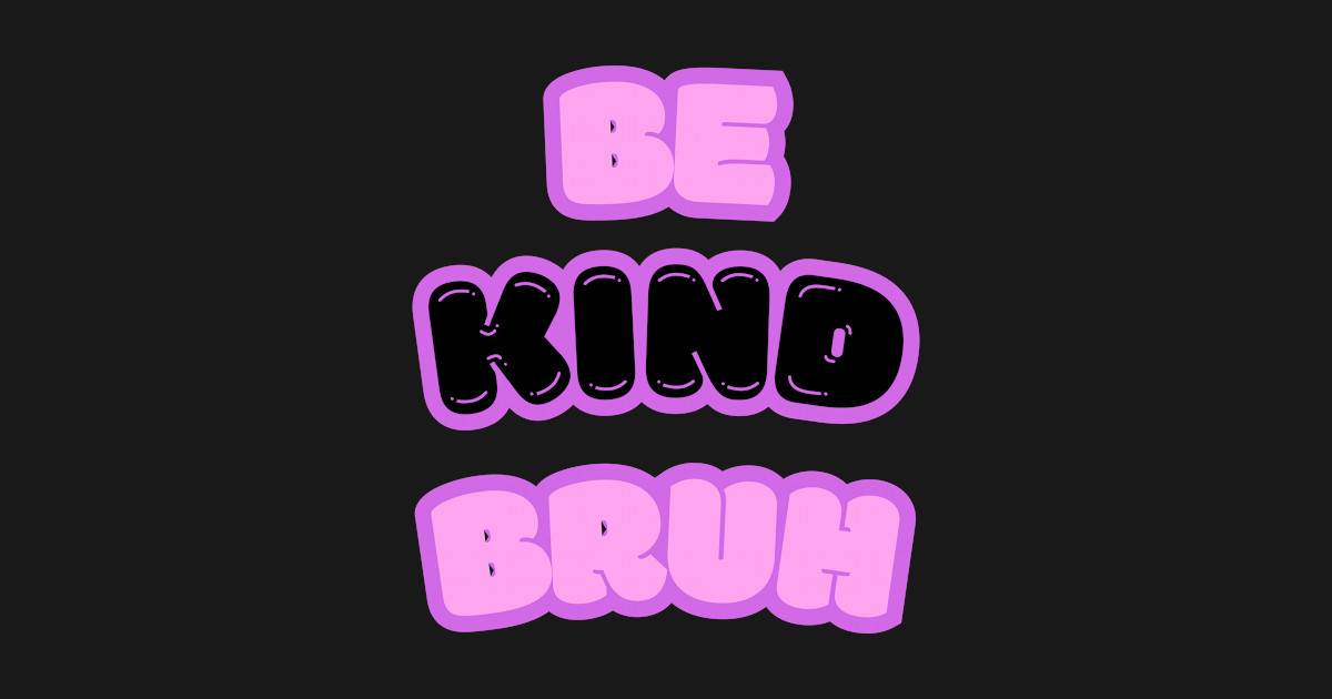 Kawai Be Kind Bruh Meme Hippie Kindness Groovy Cute - Kawai Be Kind ...
