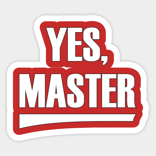 yes master yes