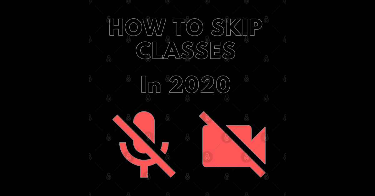 How to skip classes in 2020 - Zoom / Microsoft Teams funny design v2 ...