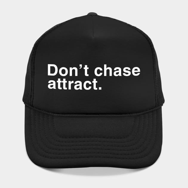 Don't Chase Attract - Dont Chase Attract - Hat | TeePublic