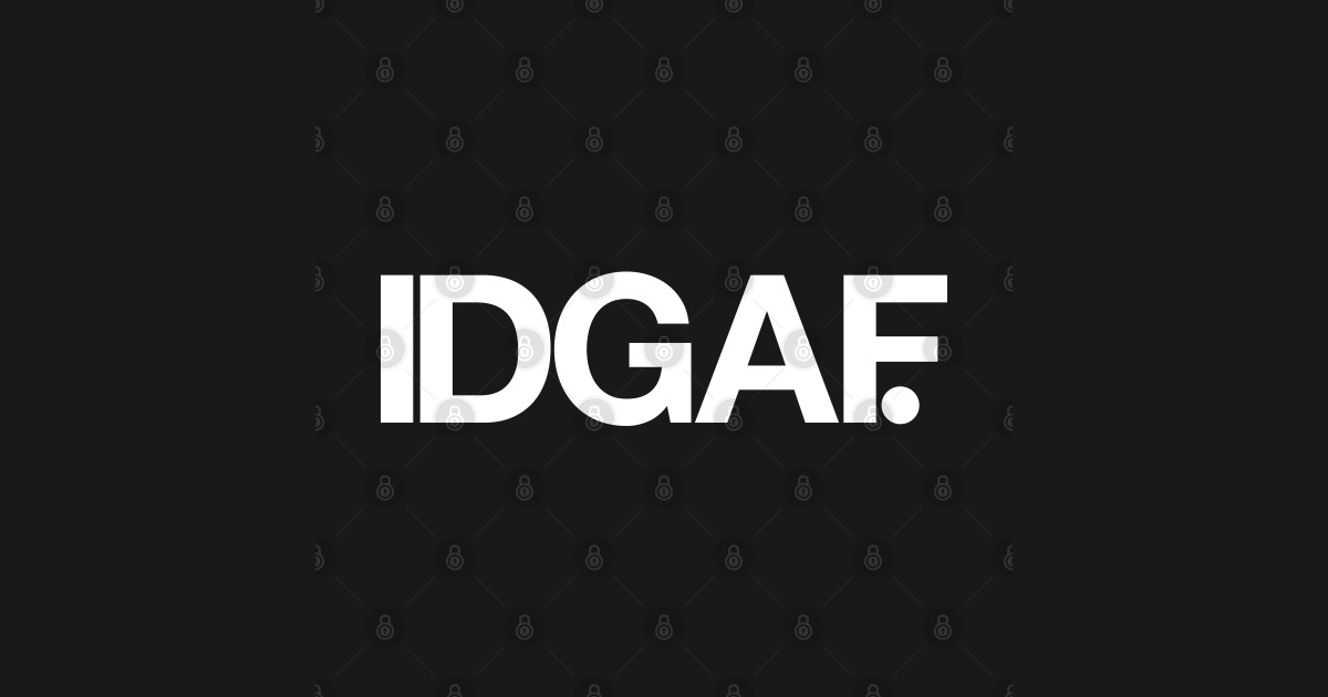 IDGAF - Idgaf - T-Shirt | TeePublic