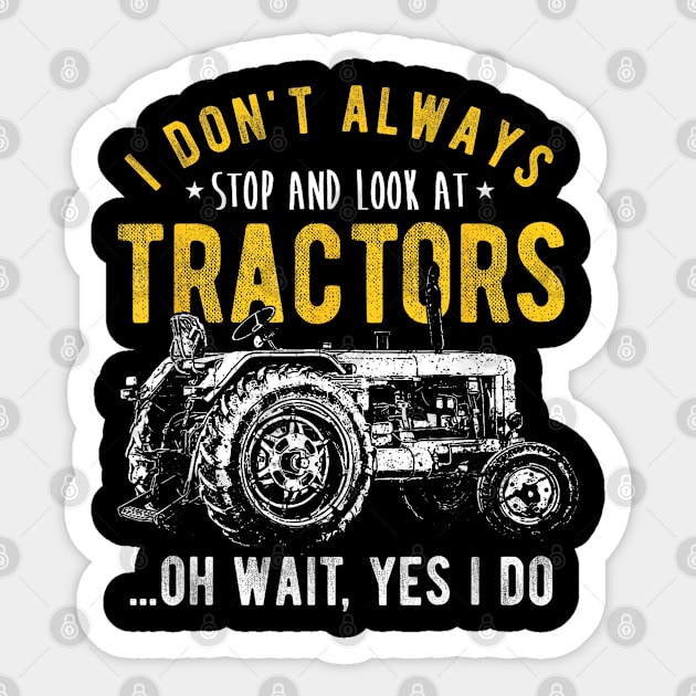 I Don't Always Stop Look At Tractors - Tractor - Tractor - Sticker ...