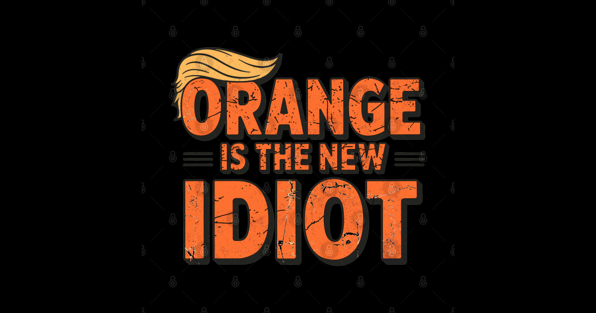 Orange-is-the-New-Idiot - Orange Is The New Idiot - Sticker | TeePublic