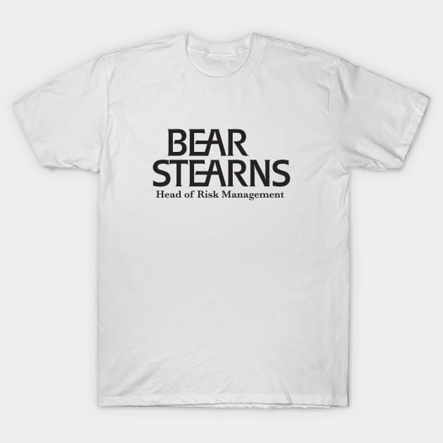 Bear Stearns - Head of Risk Management - Bear Stearns - T-Shirt | TeePublic