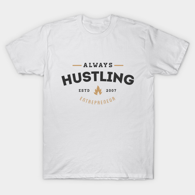 Always Hustling - Hustle Hard - T-Shirt | TeePublic