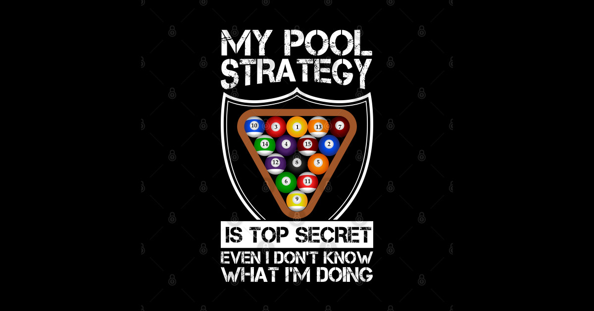 My pool strategy is top secret Even I don't know what I'm doing funny ...