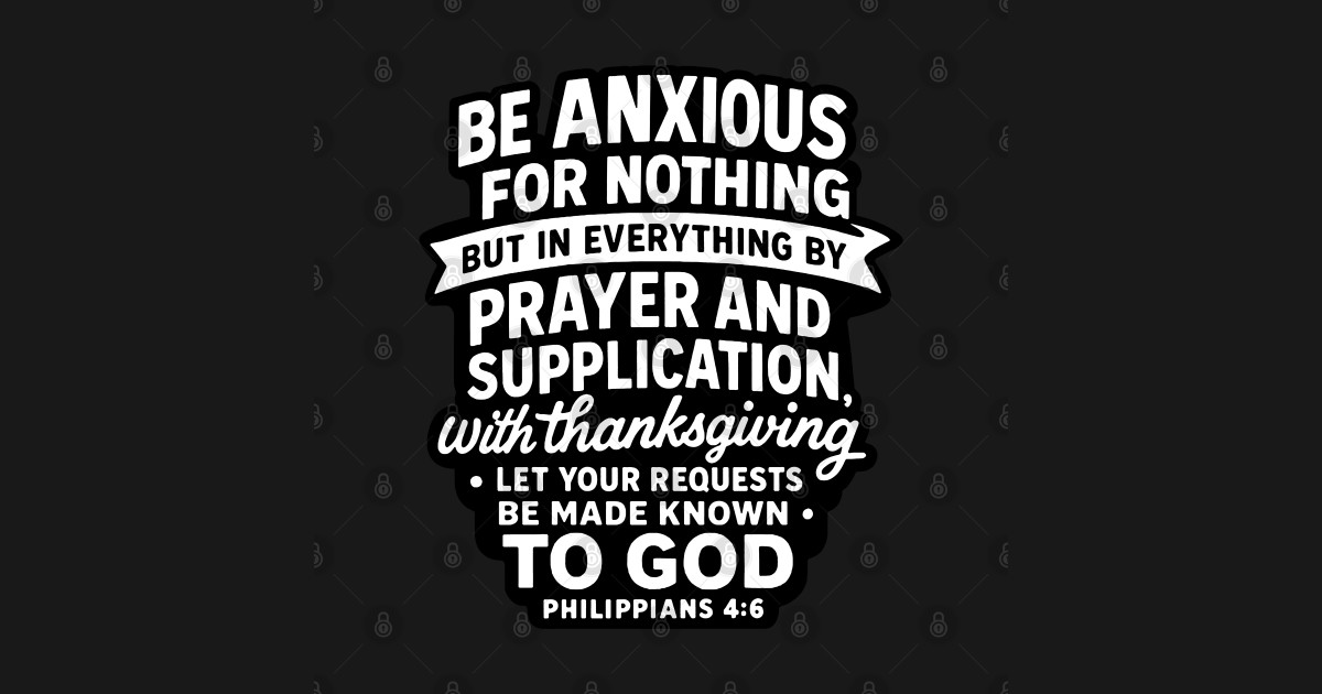 Philippians 4:6 Be Anxious For Nothing - Philippians 4 6 - T-Shirt | TeePublic