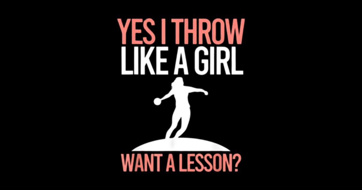 I Throw Like A Girl Discus Throwing Track And Field Discus - Discus ...