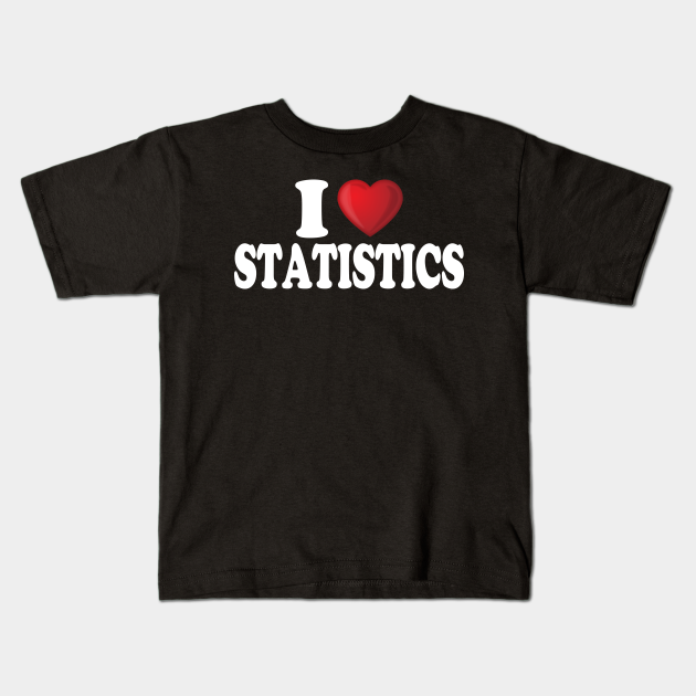 I Love Statistics - I Love Statistics - Kids T-Shirt | TeePublic