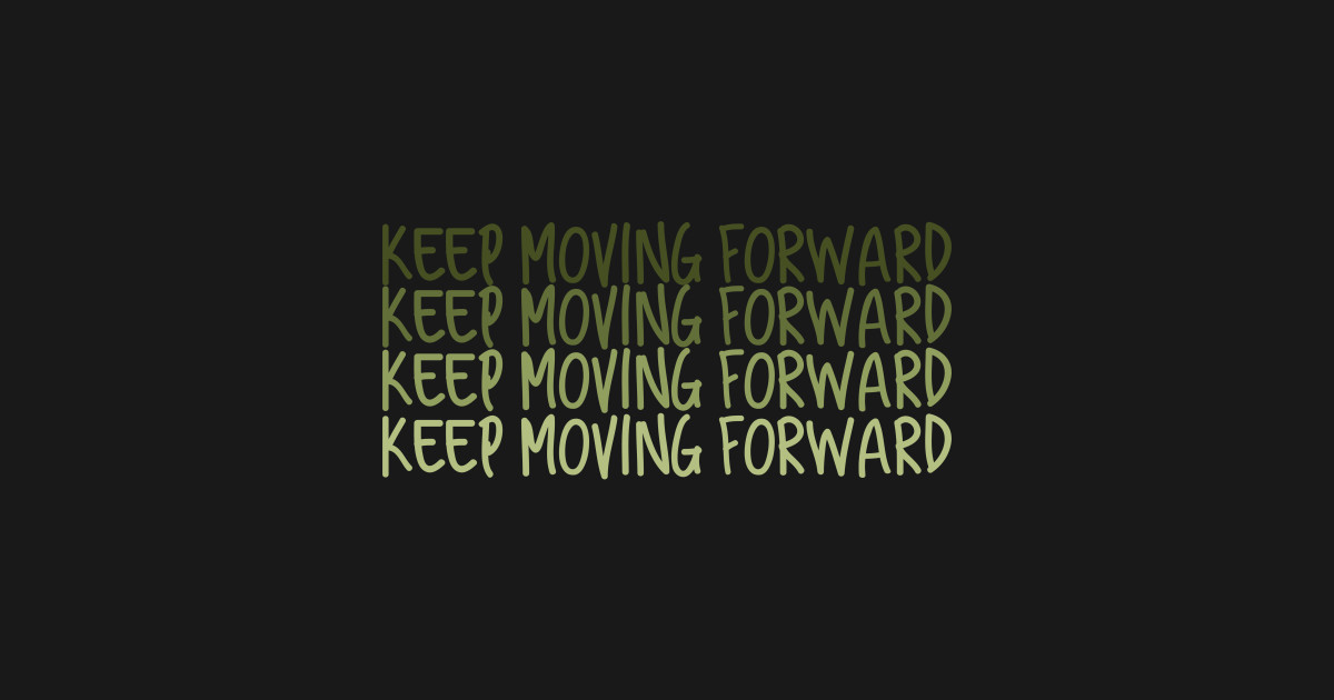Keep moving forward - Keep Moving Forward - T-Shirt | TeePublic