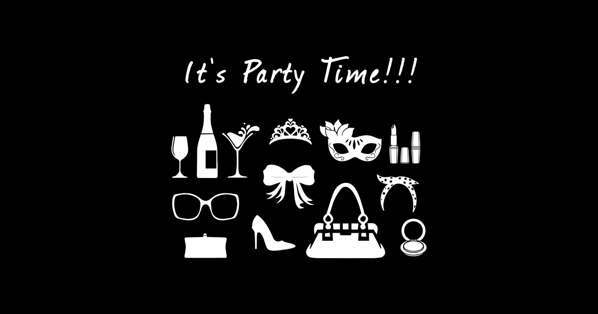 It's Party Time funny saying - Funny Sayings - T-Shirt | TeePublic