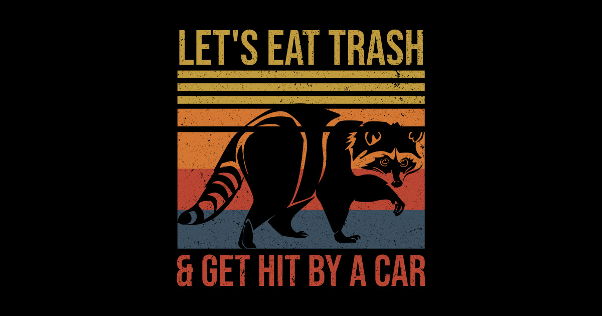 Let's Eat Trash & Get Hit By A Car Funny Raccoon Lover - Raccoon Lets ...