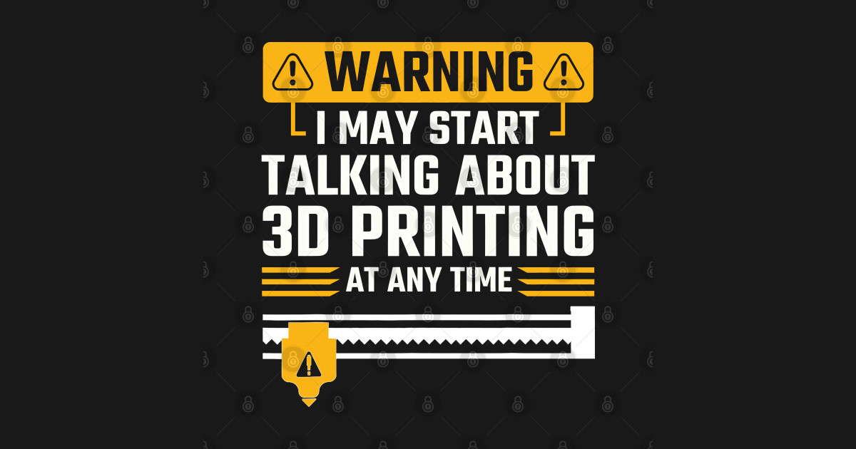 Funny 3D Printing Warning Design with Bold Text - 3d Printing Humor - T ...