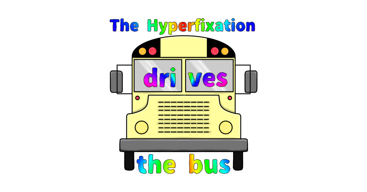 The Hyperfixation Drives the Bus gradient text ver - Hyperfixation - T ...