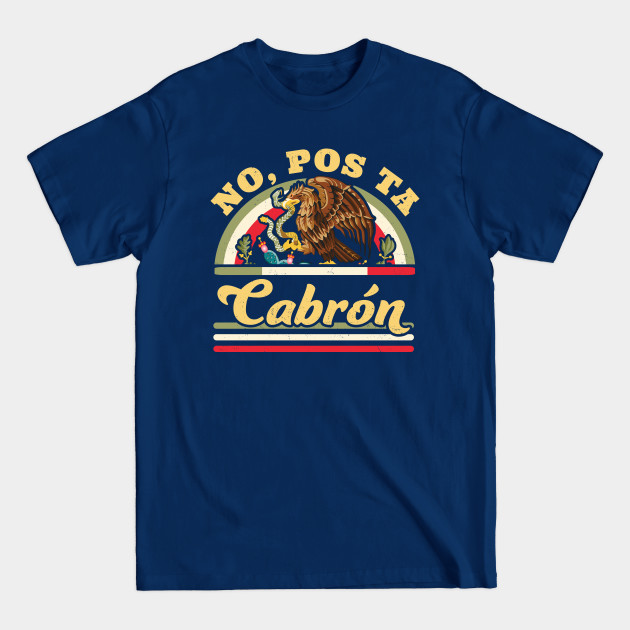 No Pos Ta Cabron - Funny Mexican Saying Mexican Flag - No Pos Ta Cabron ...