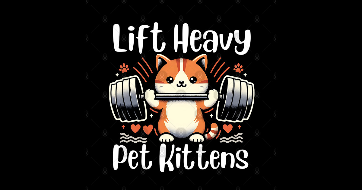 Lift Heavy Pet Kittens Funny Gym Workout Weight Lifter - Pet Kittens ...
