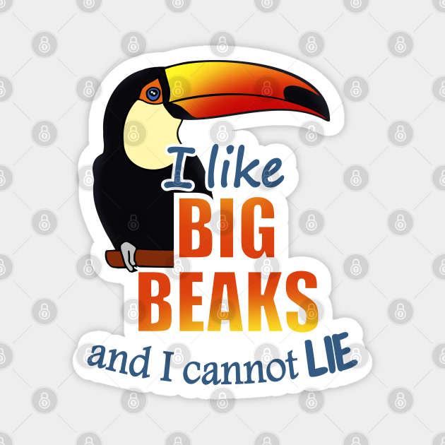 I like big beaks and I cannot lie - toco toucan - Birb Memes - Magnet ...