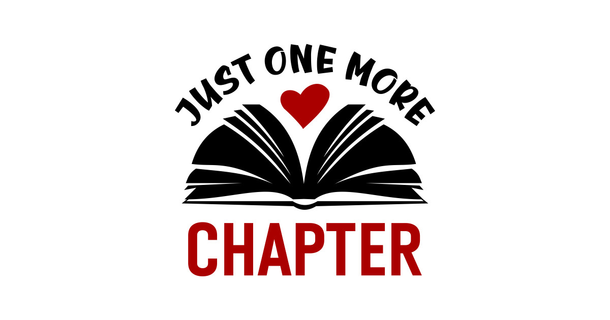 Just one more chapter - Just One More Chapter - T-Shirt | TeePublic