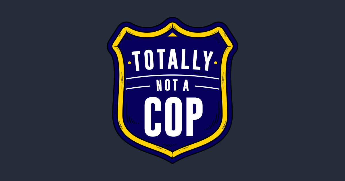 Not A Cop - Undercover Cop - T-Shirt | TeePublic