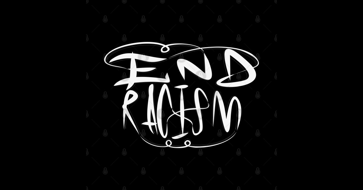 End Racism - End Racism - Posters and Art Prints | TeePublic