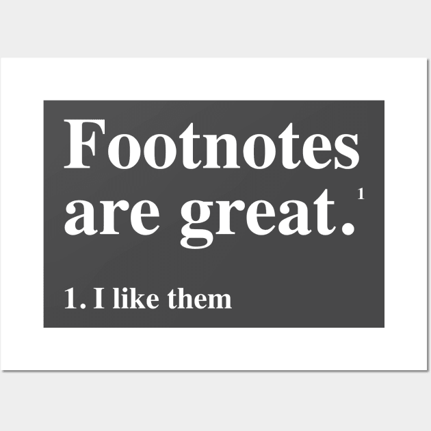Footnotes are great. I like them. - Funny Footnotes - Posters and Art ...