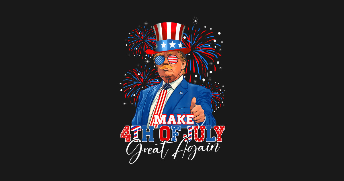 Make 4Th Of July Great Again Patriotic Firework Donald Trump - Make 4th ...