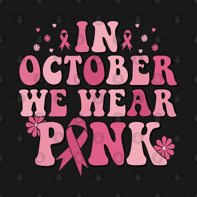in october we wear pink - In October We Wear Pink - T-Shirt | TeePublic