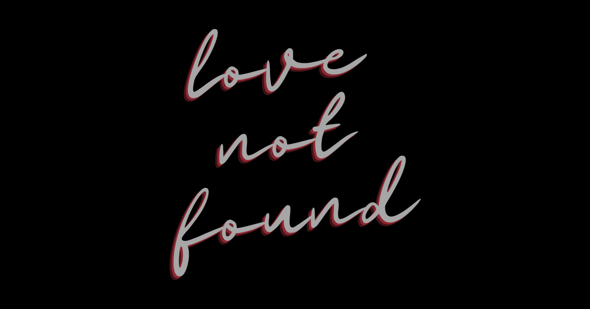 Love Not found - Love Not Found - Sticker | TeePublic