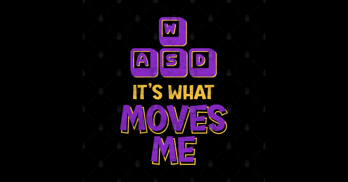 WASD It’s What Moves Me Funny PC Gamer Geek Nerd Saying - Funny Gaming ...