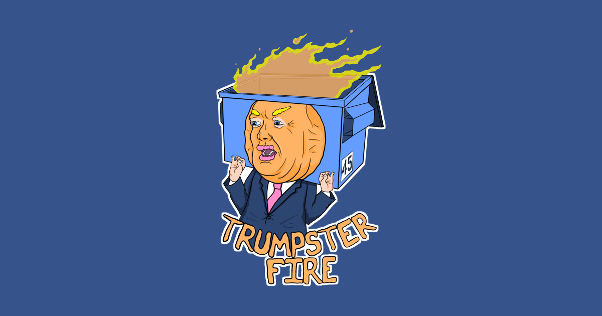 Trumpster Fire Outlined - Trump - T-Shirt | TeePublic