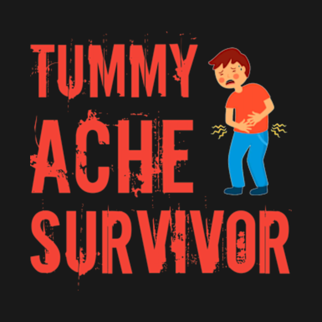 Tummy Ache Survivor Funny Sarcastic Meme Tummy Ache Survivor T Shirt Teepublic