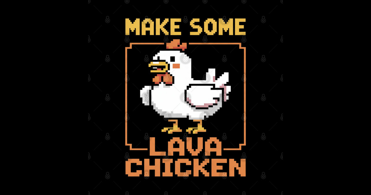 Make Some Lava Chicken Pixel Art , Gamer Chicken Make Some Lava Chicken ...